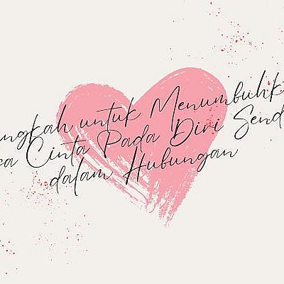 5 Langkah untuk Menumbuhkan Rasa Cinta Pada Diri Sendiri dalam Hubungan