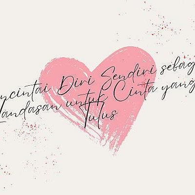 Mencintai Diri Sendiri sebagai Landasan untuk Cinta yang Tulus