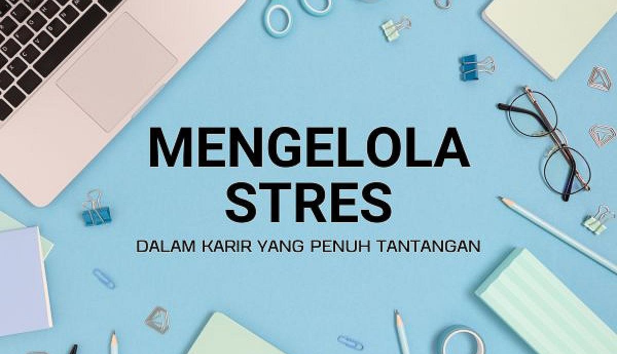 Mengelola Stres Dalam Karir Yang Penuh Tantangan