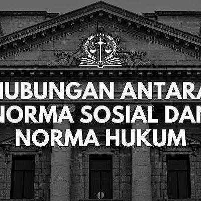 Hubungan Antara Norma Sosial dan Norma Hukum