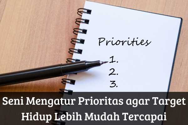 Seni Mengatur Prioritas agar Target Hidup Lebih Mudah Tercapai