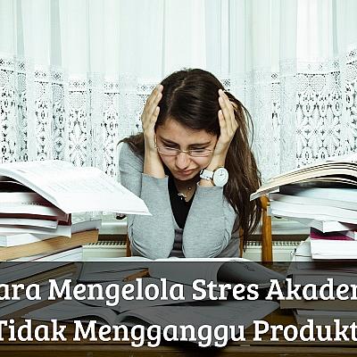 7 Cara Mengelola Stres Akademik agar Tidak Mengganggu Produktivitas