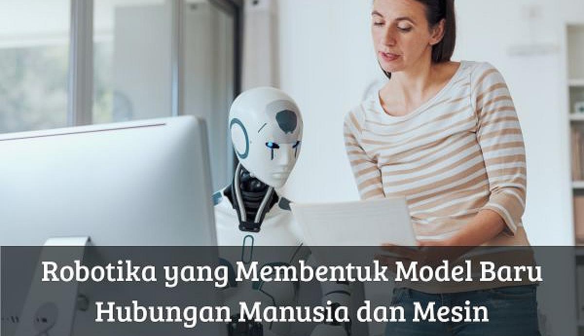 Robotika Yang Membentuk Model Baru Hubungan Manusia Dan Mesin