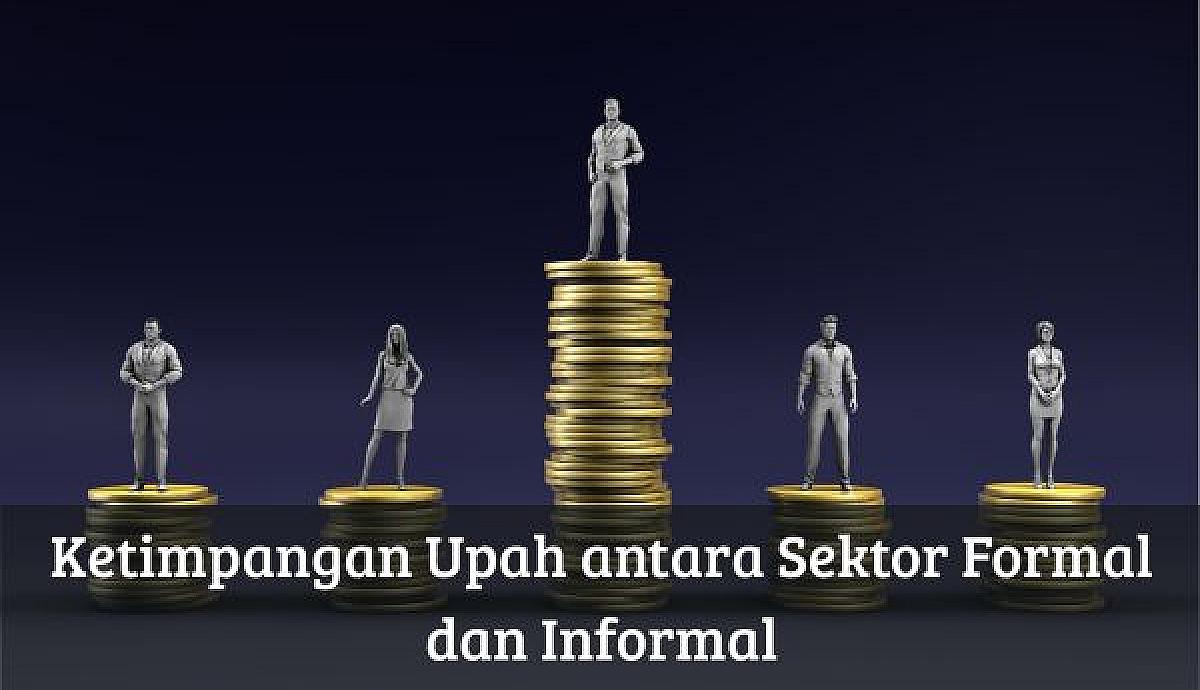 Ketimpangan Upah Antara Sektor Formal Dan Informal