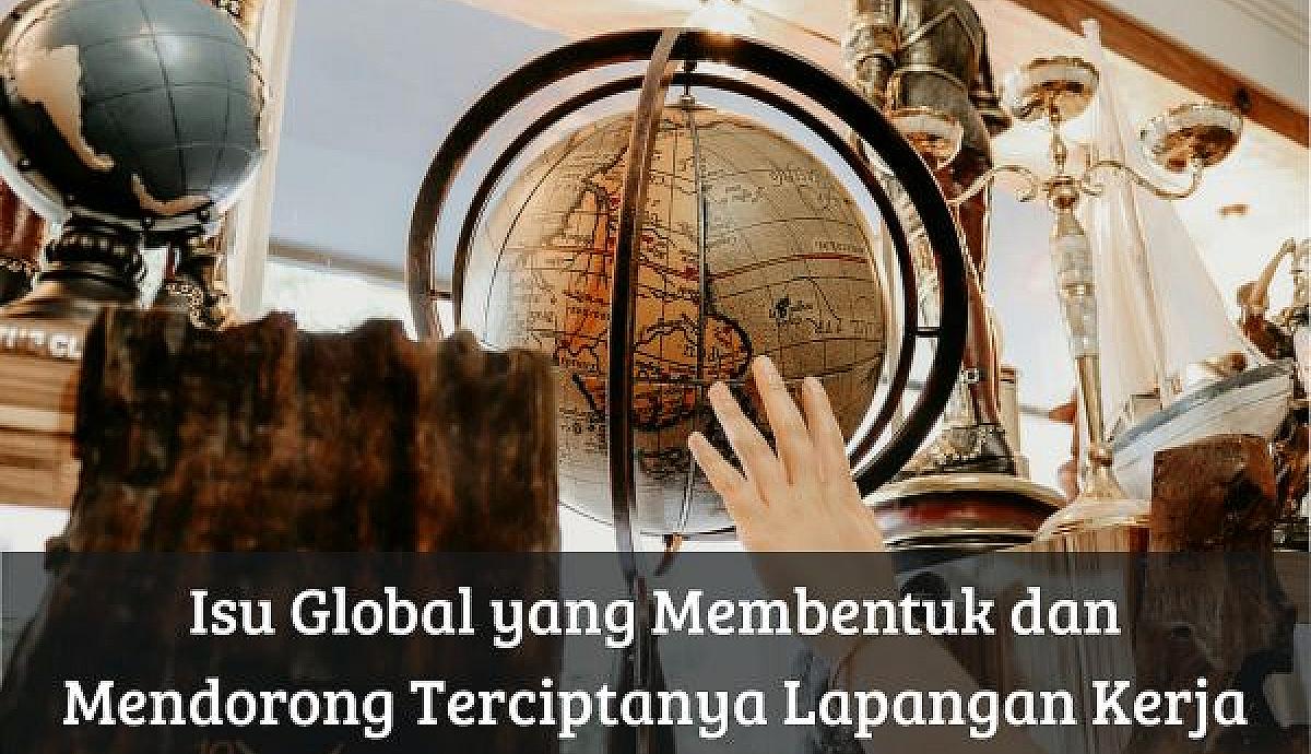 Isu Global Yang Membentuk Dan Mendorong Terciptanya Lapangan Kerja