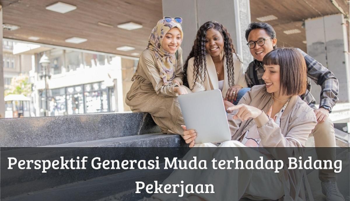 Perspektif Generasi Muda Terhadap Bidang Pekerjaan