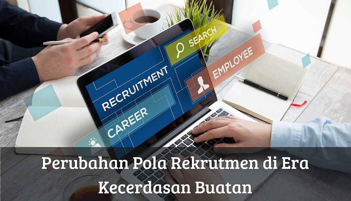 Perubahan Pola Rekrutmen Di Era Kecerdasan Buatan