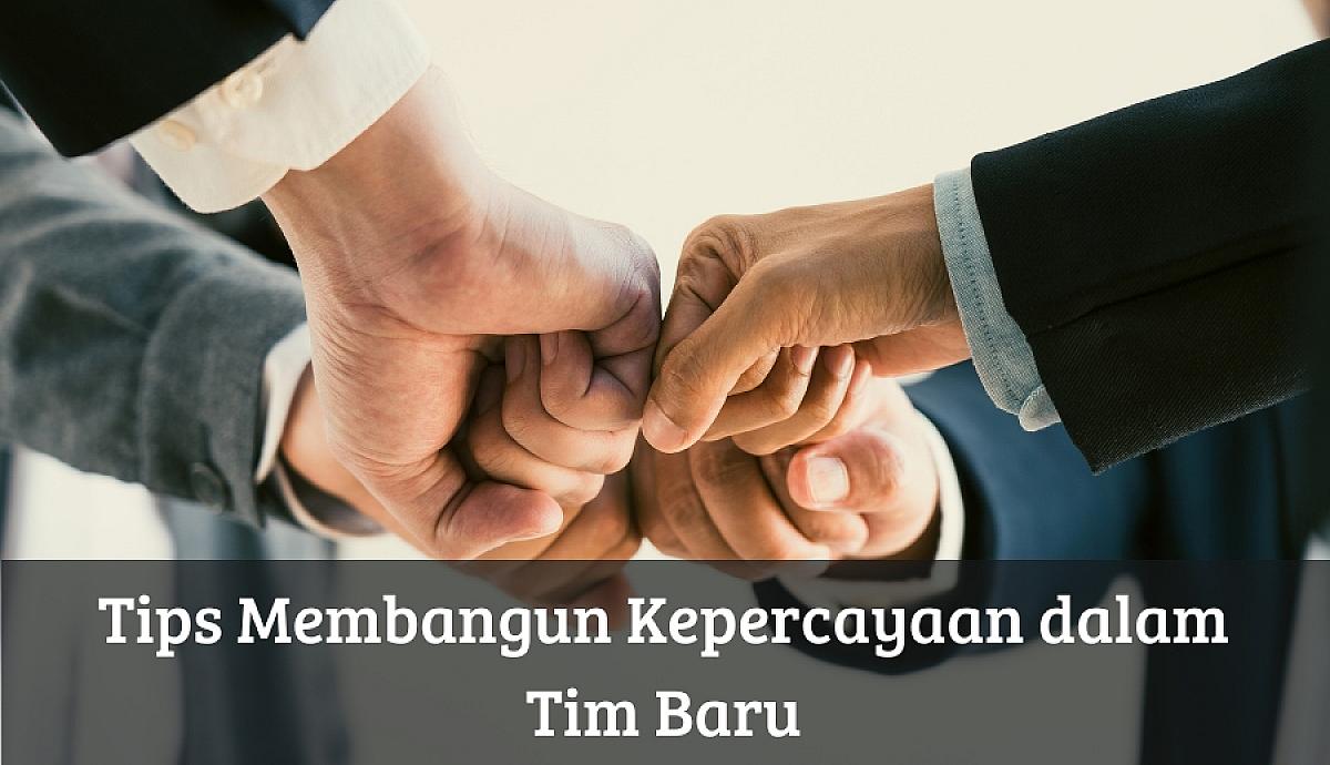 Tips Membangun Kepercayaan Dalam Tim Baru