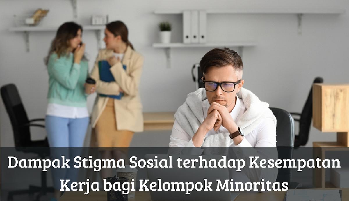 Dampak Stigma Sosial Terhadap Kesempatan Kerja Bagi Kelompok Minoritas