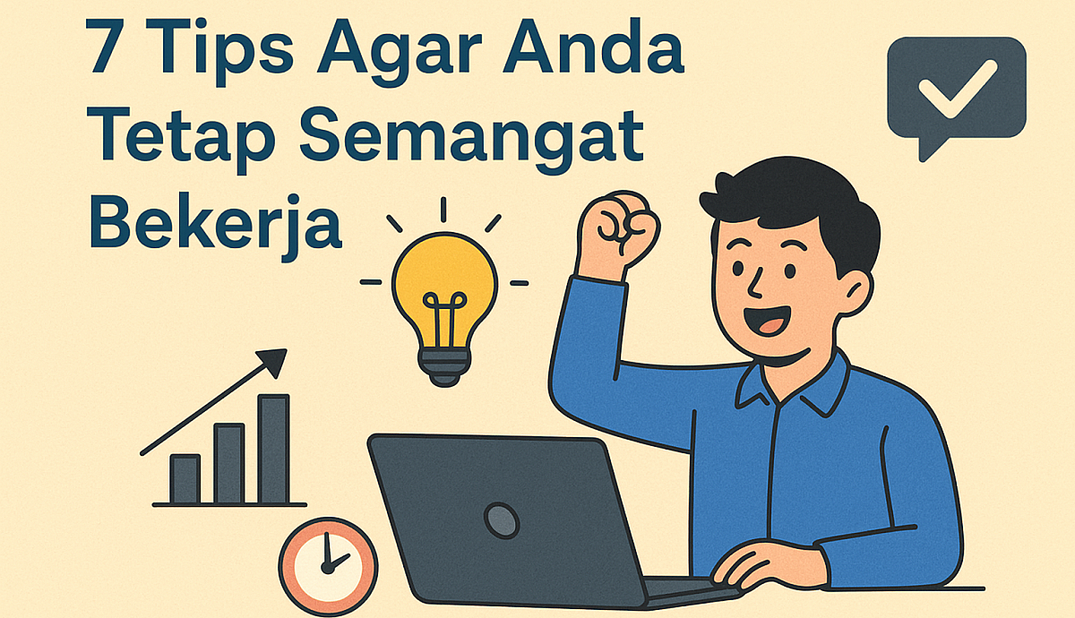 7 Tips Agar Anda Tetap Semangat Bekerja