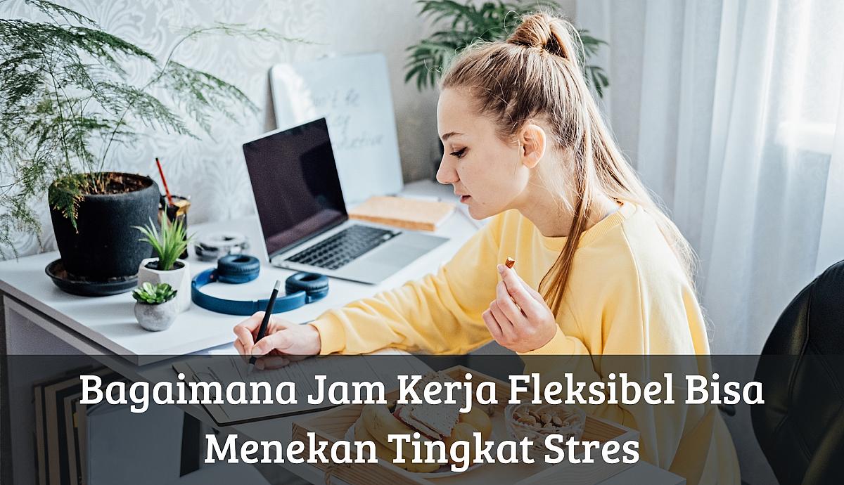 Bagaimana Jam Kerja Fleksibel Bisa Menekan Tingkat Stres
