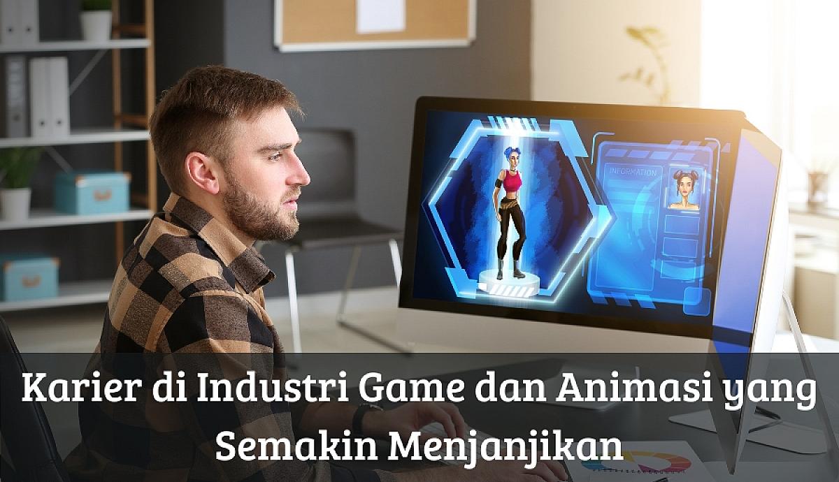 Karier Di Industri Game Dan Animasi Yang Semakin Menjanjikan