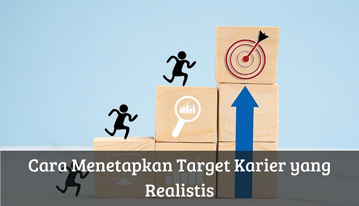 Cara Menetapkan Target Karier Yang Realistis