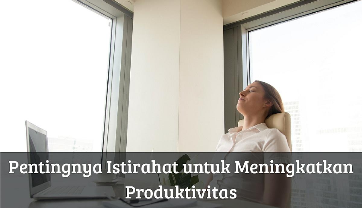 Pentingnya Istirahat Untuk Meningkatkan Produktivitas