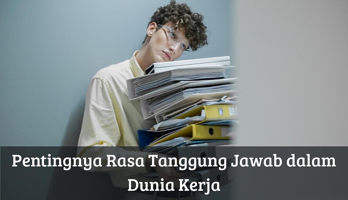 Pentingnya Rasa Tanggung Jawab Dalam Dunia Kerja