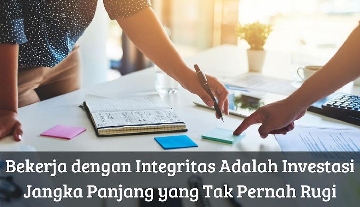 Bekerja Dengan Integritas Adalah Investasi Jangka Panjang Yang Tak ...