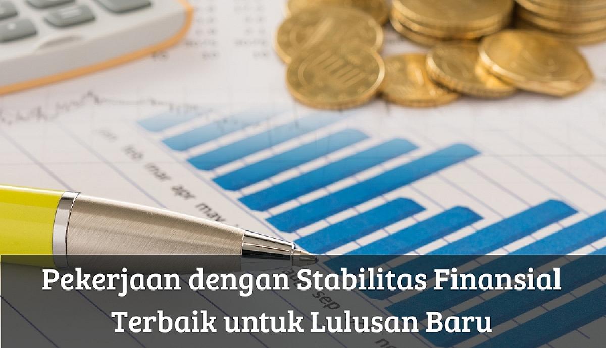 Pekerjaan Dengan Stabilitas Finansial Terbaik Untuk Lulusan Baru