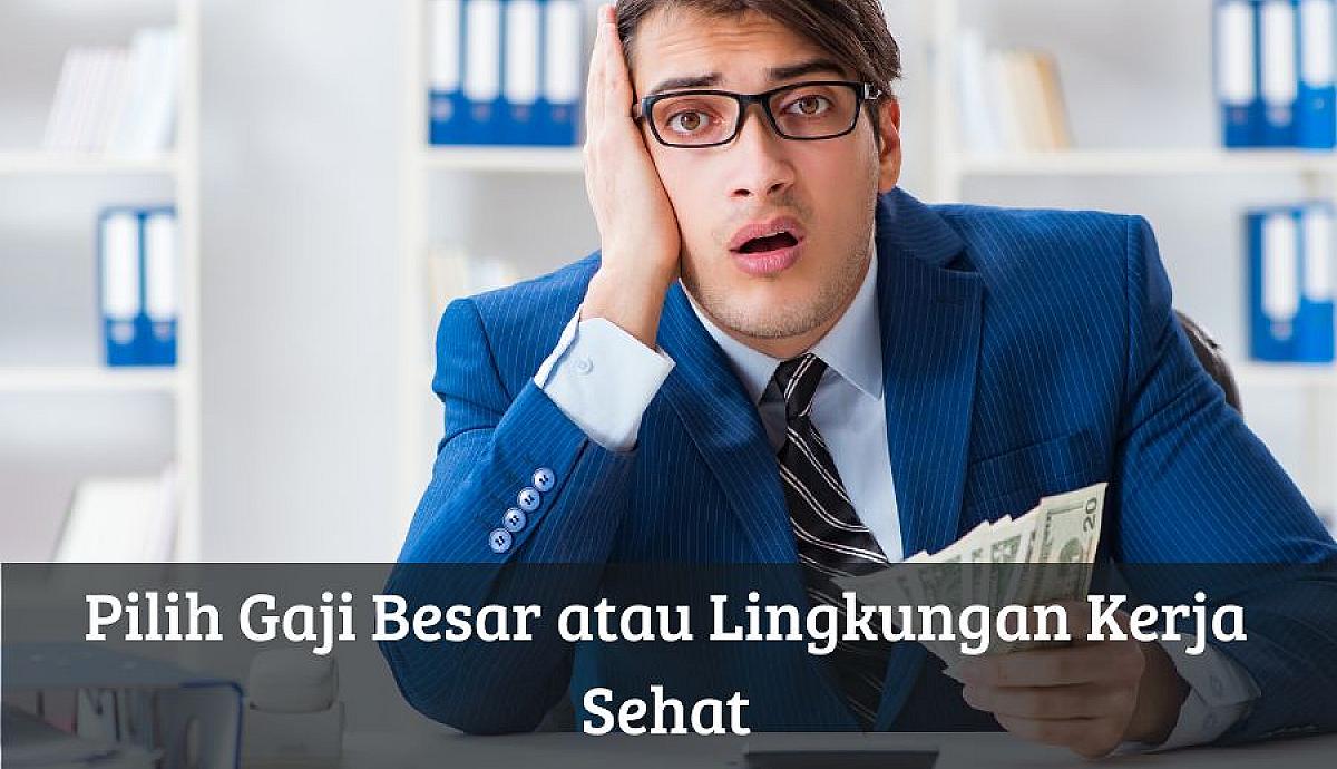 Pilih Gaji Besar Atau Lingkungan Kerja Sehat