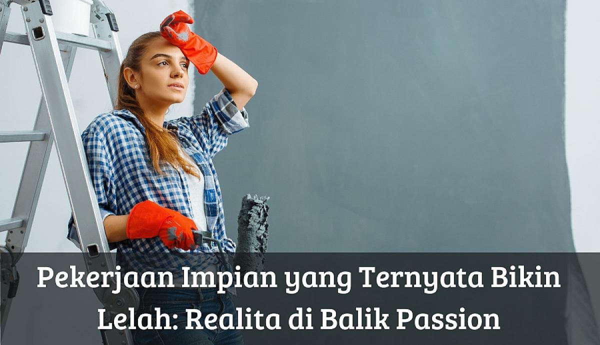 Pekerjaan Impian Yang Ternyata Bikin Lelah Realita Di Balik Passion