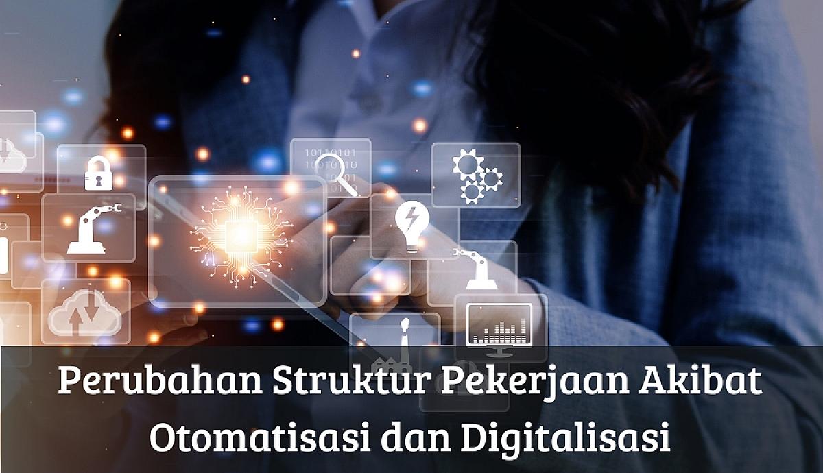 Perubahan Struktur Pekerjaan Akibat Otomatisasi Dan Digitalisasi
