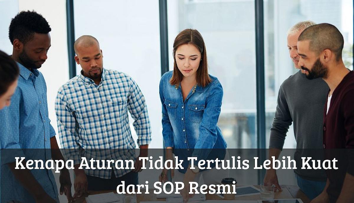 Kenapa Aturan Tidak Tertulis Lebih Kuat Dari Sop Resmi