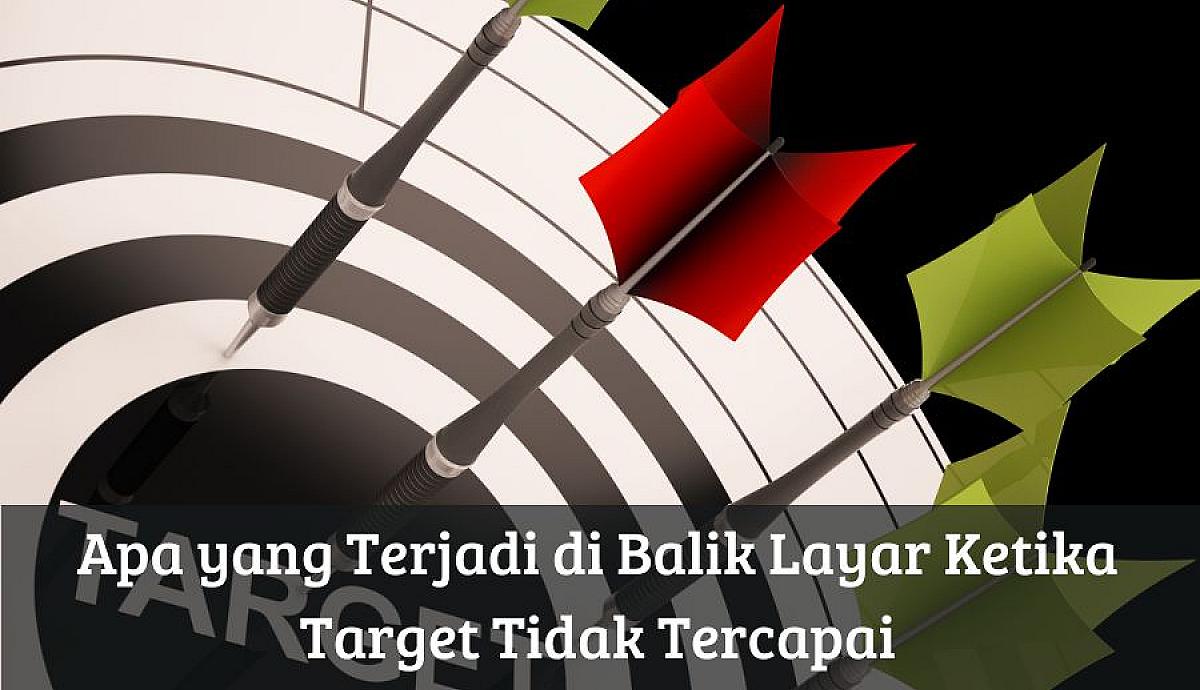 Apa Yang Terjadi Di Balik Layar Ketika Target Tidak Tercapai