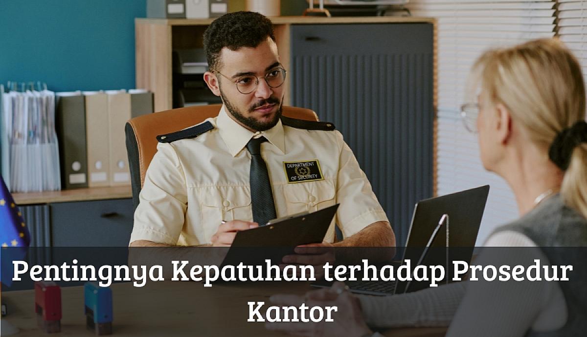 Pentingnya Kepatuhan Terhadap Prosedur Kantor