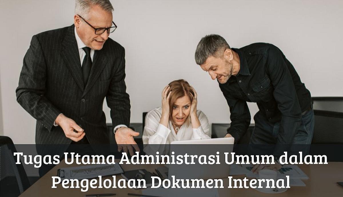 Tugas Utama Administrasi Umum Dalam Pengelolaan Dokumen Internal