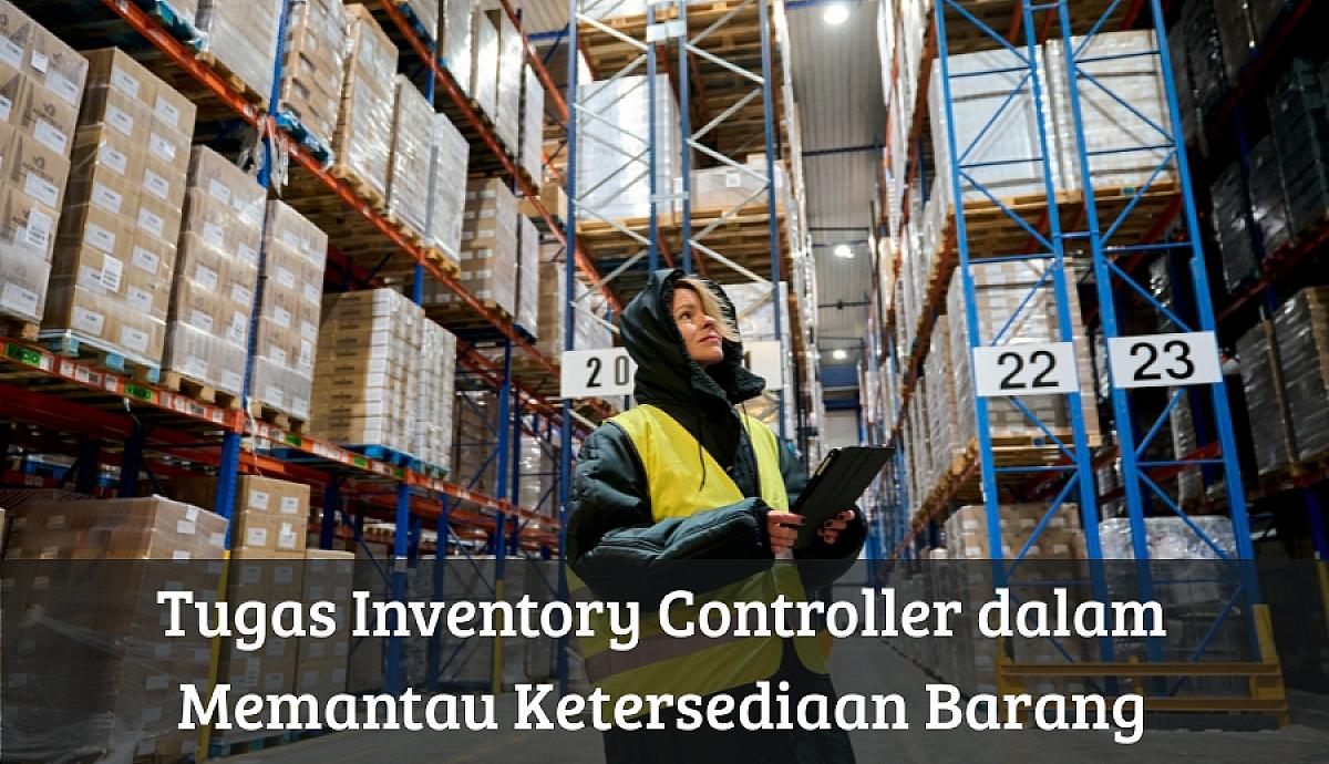 Tugas Inventory Controller Dalam Memantau Ketersediaan Barang