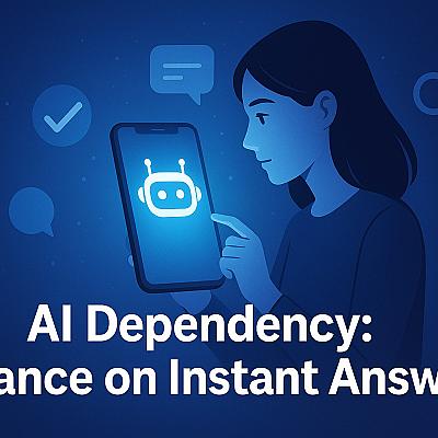 AI Dependency: Reliance on Instant Answers