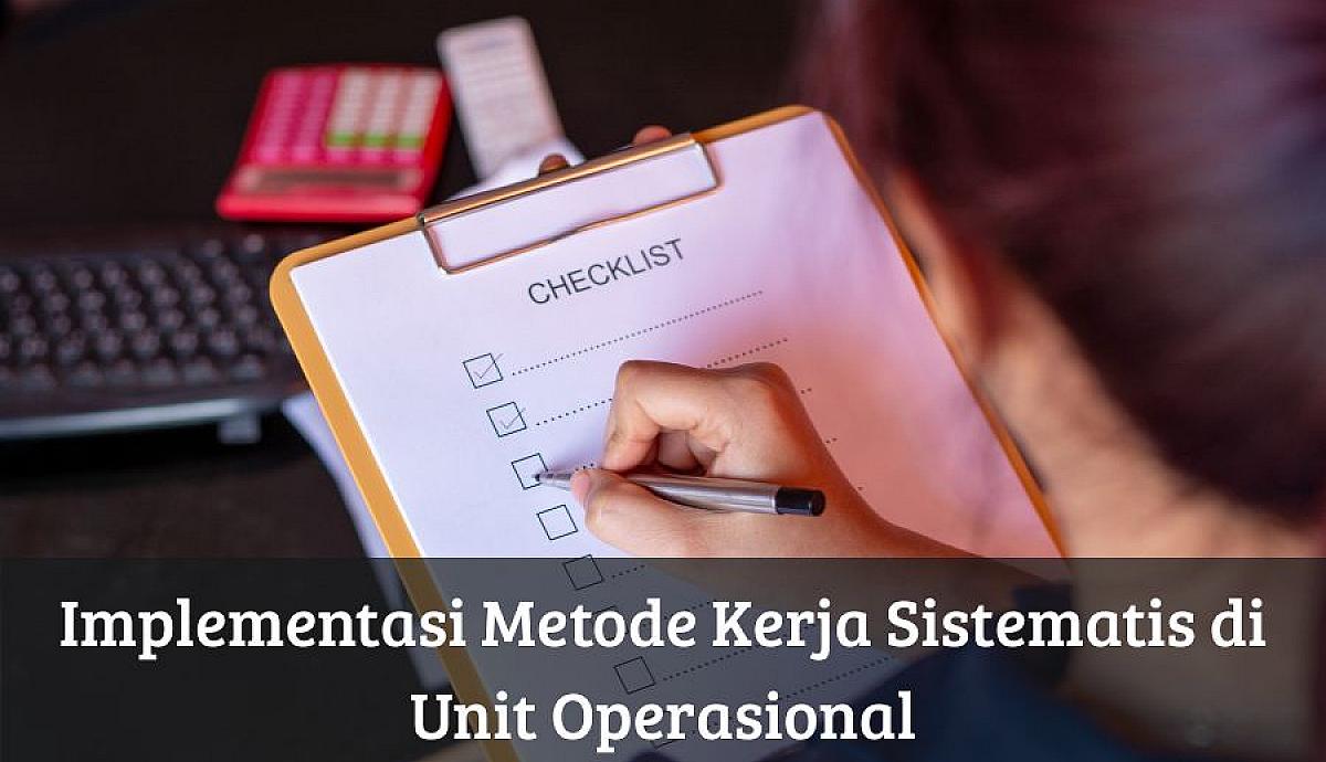 Implementasi Metode Kerja Sistematis Di Unit Operasional