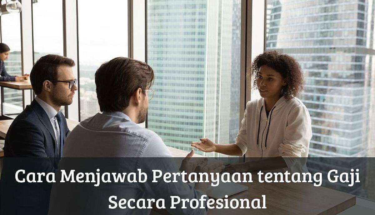 Cara Menjawab Pertanyaan Tentang Gaji Secara Profesional