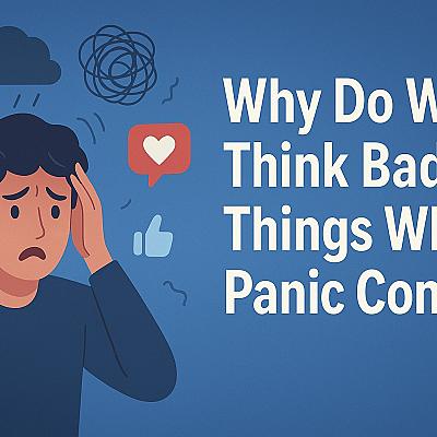 Why Do We Think Bad Things When Panic Comes?