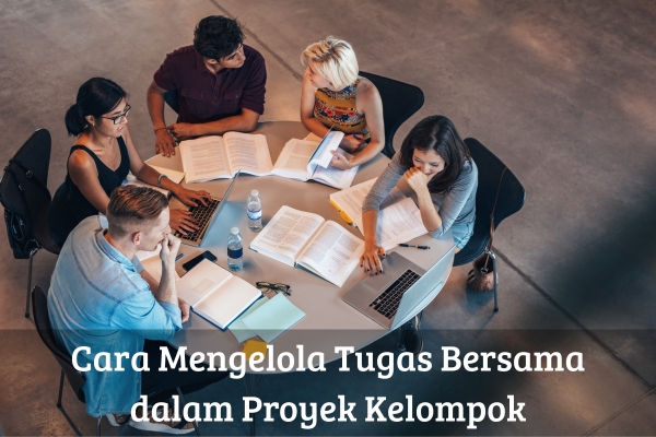 Cara Mengelola Tugas Bersama dalam Proyek Kelompok