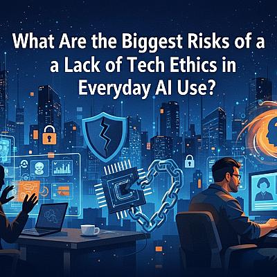 What Are the Biggest Risks of a Lack of Tech Ethics in Everyday AI Use?