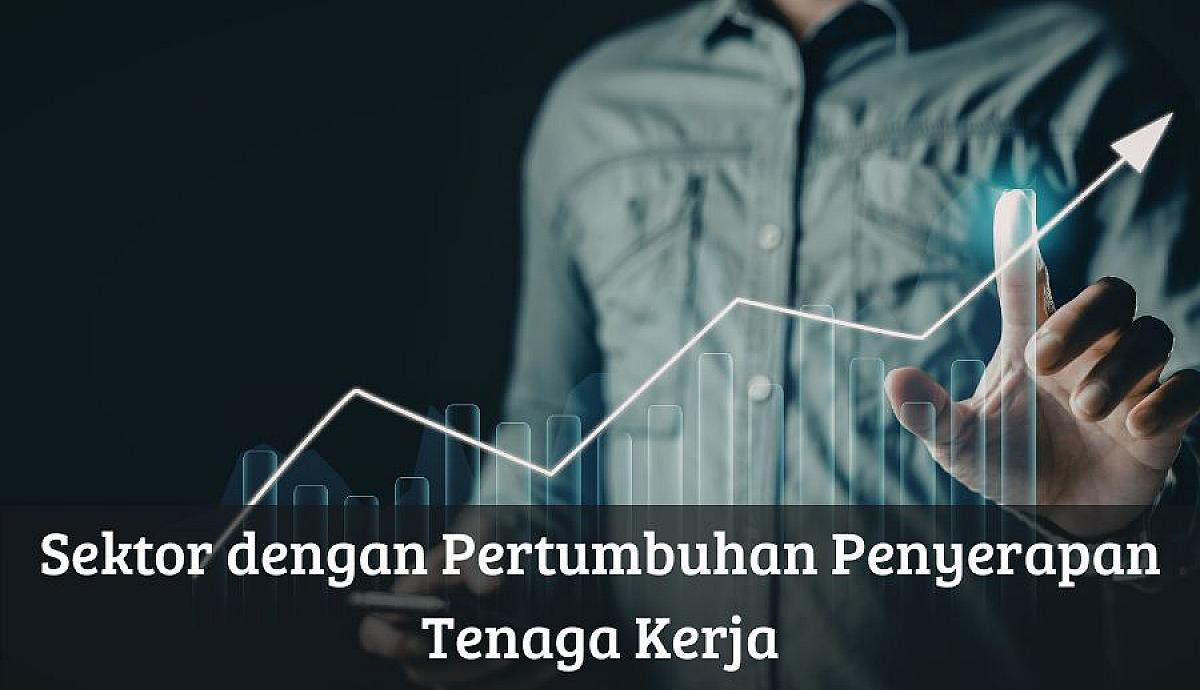 Sektor Dengan Pertumbuhan Penyerapan Tenaga Kerja