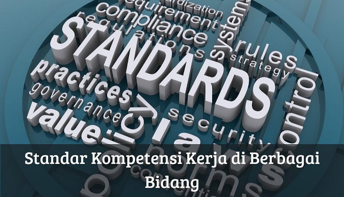 Standar Kompetensi Kerja Di Berbagai Bidang