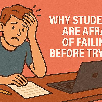Why Students Are Afraid of Failing Before Trying