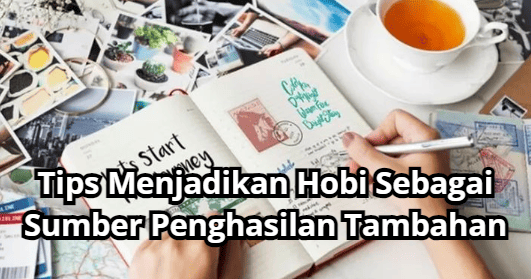 Tips Menjadikan Hobi Sebagai Sumber Penghasilan Tambahan