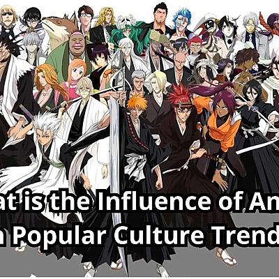 What is the Influence of Anime on Popular Culture Trends?