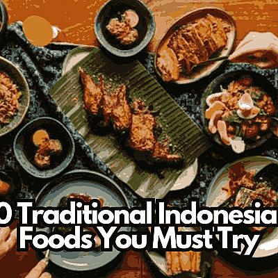 10 Traditional Indonesian Foods You Must Try
