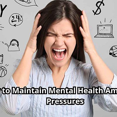 How to Maintain Mental Health Amid Life's Pressures?